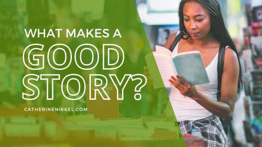 What Makes a Good Story? - Catherine Nikkel